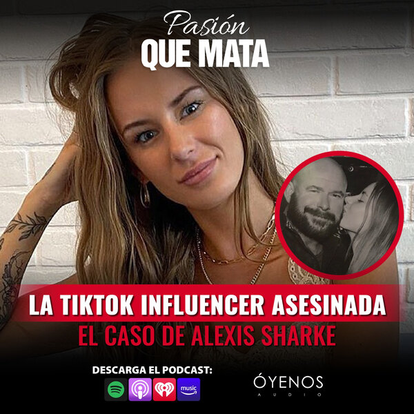 La TikTok Influencer asesinada - El caso de Alexis Sharkey - Pasión que Mata - Omny.fm