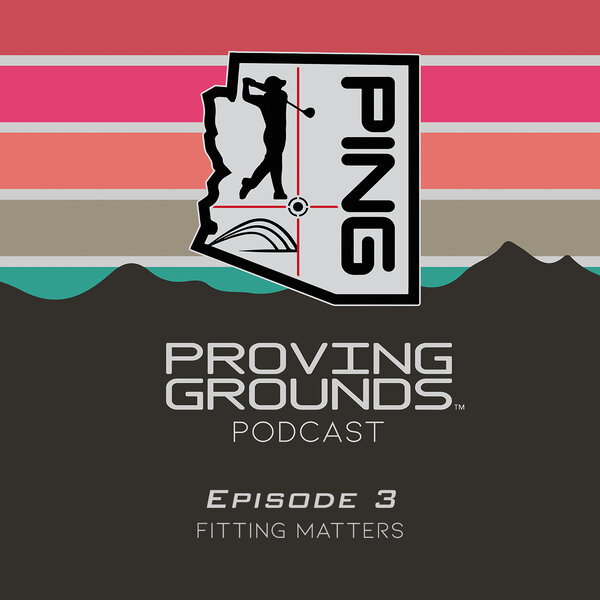 Episode 3: Fitting Matters - PING Proving Grounds - Omny.fm