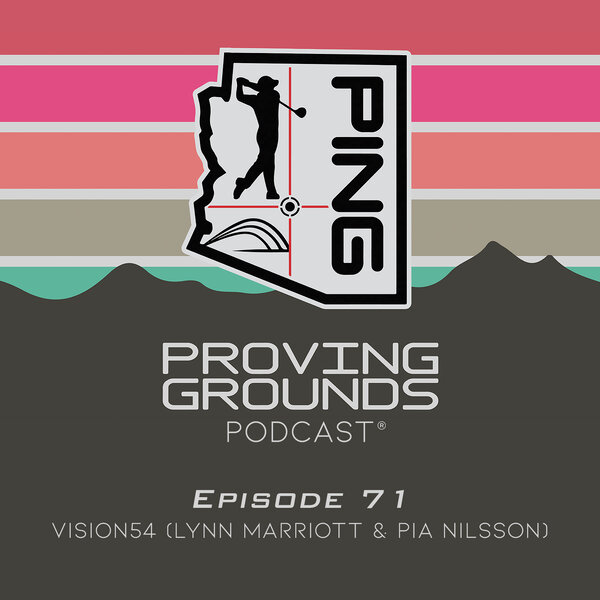 Episode 71: VISION54 (Feat. Lynn Marriott & Pia Nilsson) - PING Proving ...