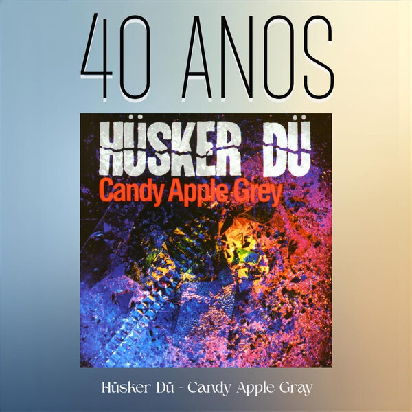 Episódio 292 - Candy Apple Grey, do Husker Du, 40 anos - Prisioneiros ...