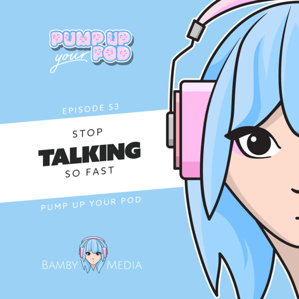 How do I stop myself from talking so fast? - Pump Up Your Pod - Omny.fm