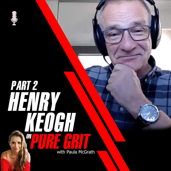 Henry Keogh Part 2 - Pure Grit - with Paula McGrath - Omny.fm