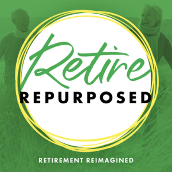 ‘Retired' vs 'Repurposed'- Living a Life of Significance (Part 2 ...