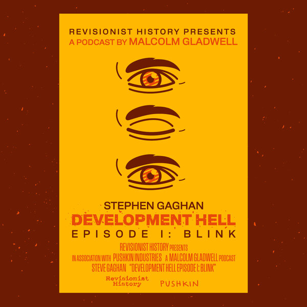Blink with Stephen Gaghan | Development Hell - Revisionist History ...