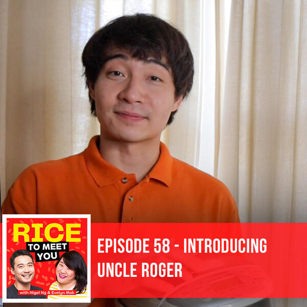 Introducing Uncle Roger - Rice To Meet You - Omny.fm