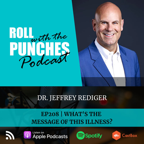 EP208 What's The Message Of This Illness? | Dr Jeffrey Rediger - Roll ...