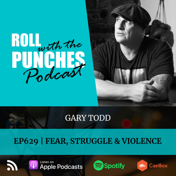Fear, Struggle & Violence | Gary Todd - 629 - Roll With The Punches ...