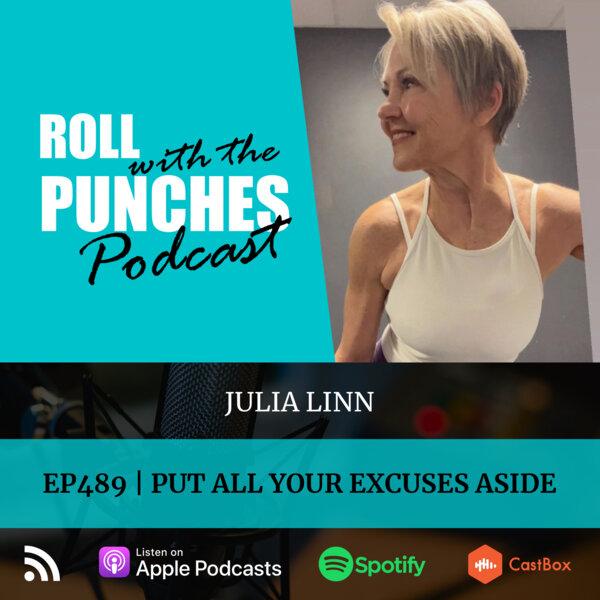 Put ALL Your Excuses Aside | Julia Linn - 489 - Roll With The Punches - Omny.fm