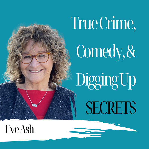 True Crime, Comedy, & Digging Up Secrets | Eve Ash - 942 - Roll With ...
