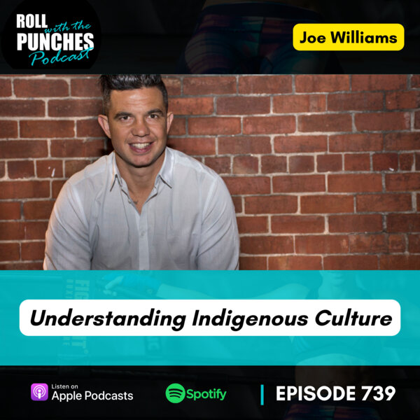 Understanding Indigenous Culture | Joe Williams - 739 - Roll With The ...