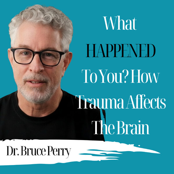 What Happened To You? How Trauma Affects The Brain | Dr. Bruce Perry ...
