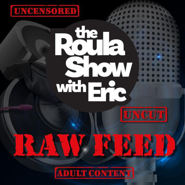 Raw Feed on the Roula Show with Eric clips - Omny.fm