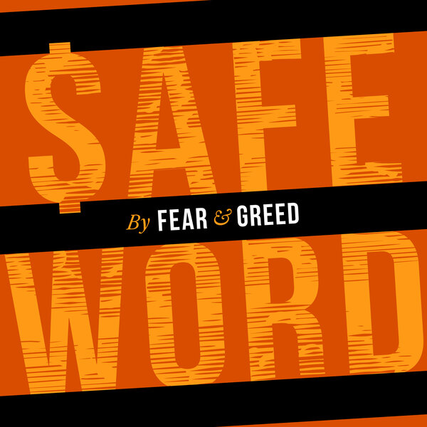 Safeword: Wellbeing Zone - Safeword by Fear and Greed - Omny.fm