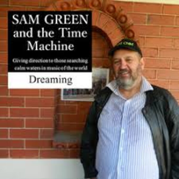 Sam Green and the Time Machine podcast 10th august 2025 - Sam Green ...