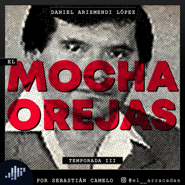 Serialmente: Daniel Arizmendi | El Mochaorejas - Serialmente - Omny.fm