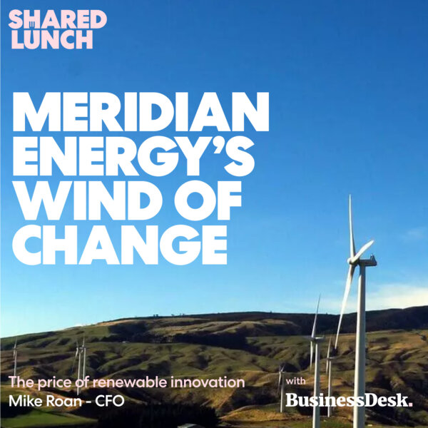 Meridian Energy–winds of change - Shared Lunch - Omny.fm