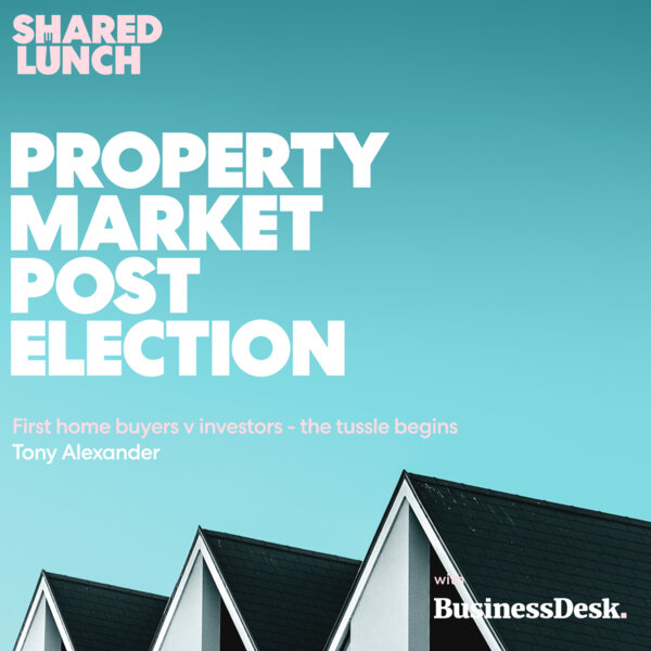 Property market post election - Shared Lunch - Omny.fm