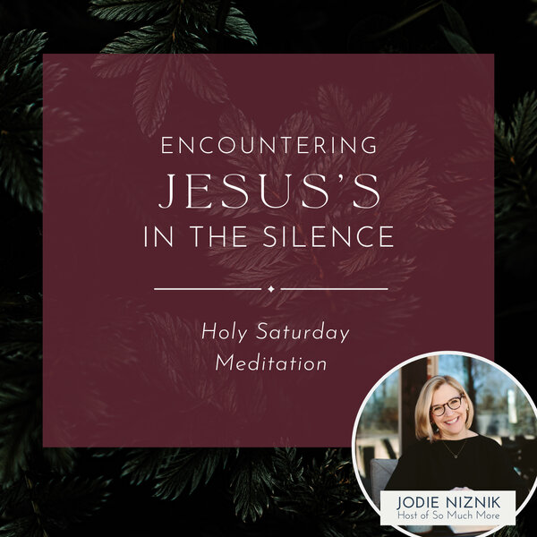 Encountering Jesus in the Silence | Holy Saturday Meditation - So Much ...