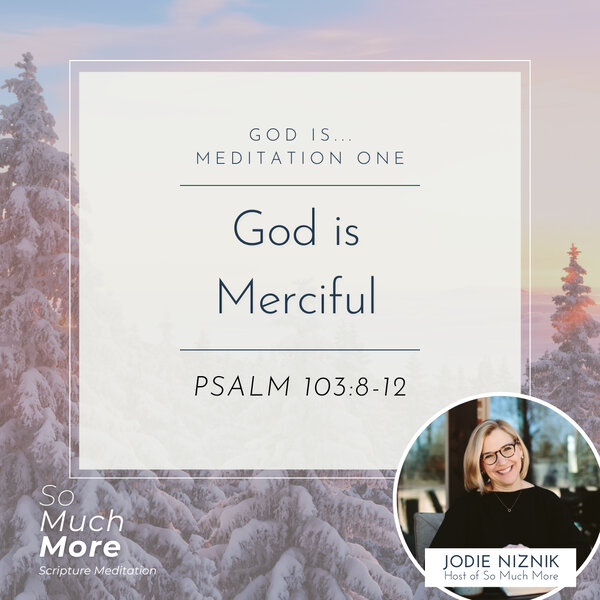 God is Merciful | Meditation on Psalm 103:8-12 - So Much More ...