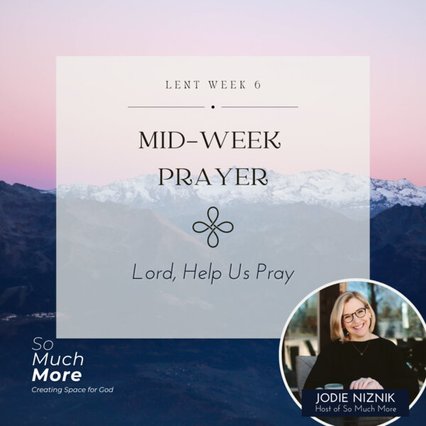 Lord, Help Us Pray | Guided Prayer for Lent - So Much More: Scripture ...