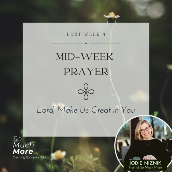 Lord, Make Us Great in You | Guided Prayer for Lent - So Much More ...