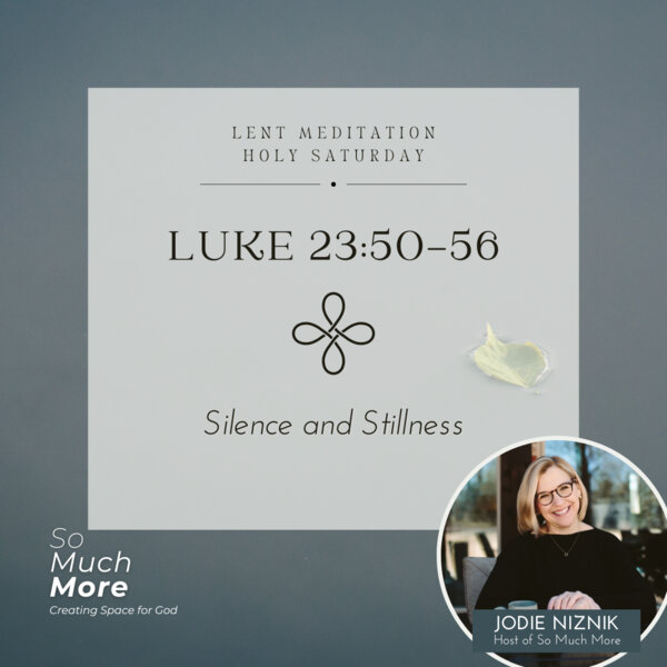 Silence and Stillness | Holy Saturday Lent Meditation - So Much More ...