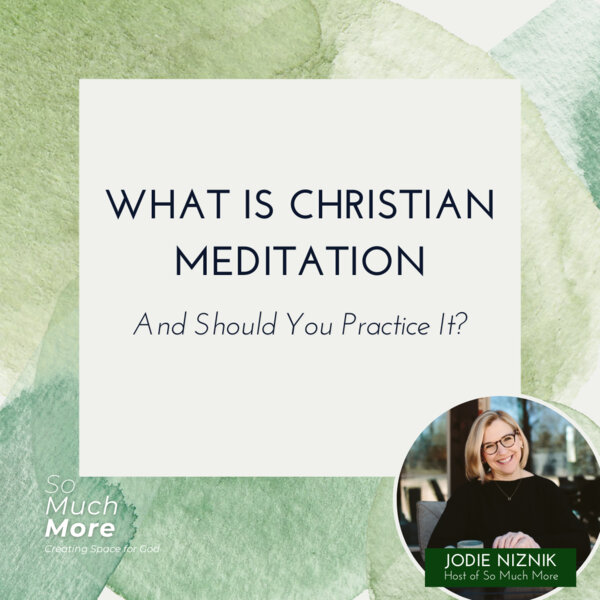 What is Christian Meditation and Should You Practice it? - So Much More ...