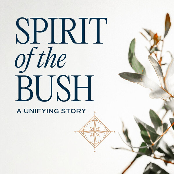 Spirit of the Bush - A Unifying Story - Spirit of the bush - Omny.fm