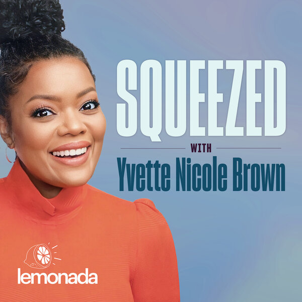 Introducing: Squeezed with Yvette Nicole Brown - Squeezed with Yvette Nicole Brown - Omny.fm
