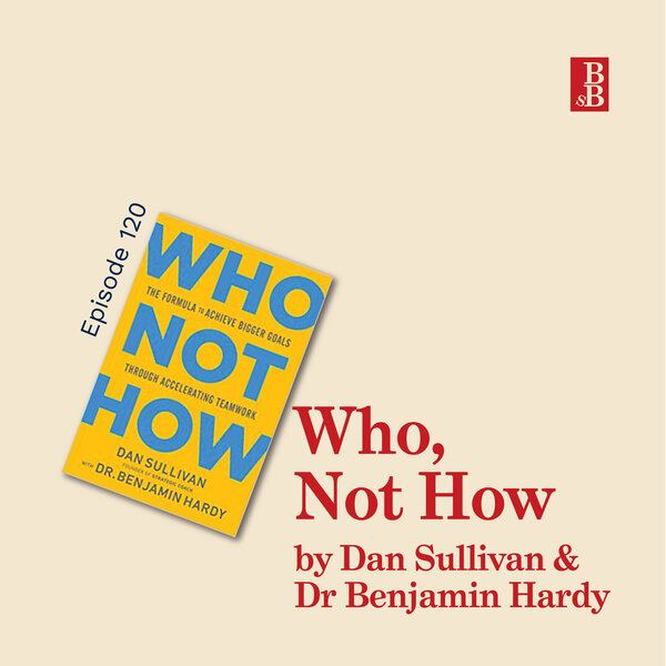 Who Not How by Dan Sullivan and Dr Benjamin Hardy: the one question to ...