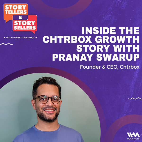 Inside the ChtrBox Growth Story with Pranay Swarup - Story Tellers and ...