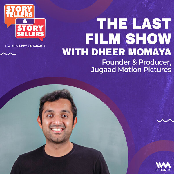 The Last Film Show with Dheer Momaya - Story Tellers and Story Sellers ...
