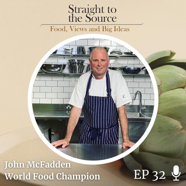 Ep 32: A Career In The Kitchen With John McFadden - Straight To The Source - Omny.fm