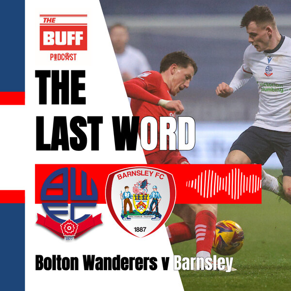 The Last Word - Bolton Wanderers 1-2 Barnsley - The Buff - Omny.fm