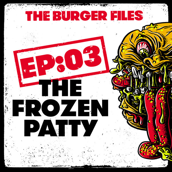 EP:03 - The Frozen Patty - The Burger Files - Omny.fm