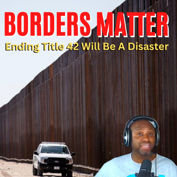 BORDERS MATTER: Ending Title 42 Will Be A Disaster - The Carl Jackson ...