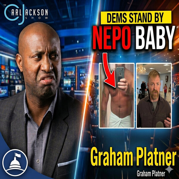 Dems Standby Nazi, Nepo Baby, Graham Platner - The Carl Jackson Podcast ...