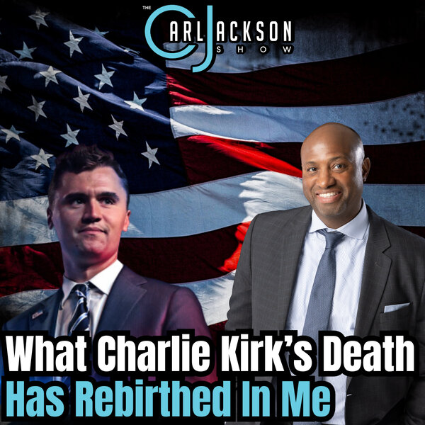 What Charlie Kirk’s Death Has Rebirthed In Me - The Carl Jackson ...