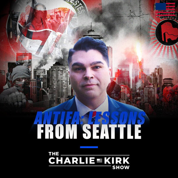 Antifa: Lessons From Seattle - The Charlie Kirk Show - Omny.fm
