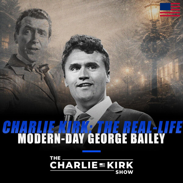 Charlie Kirk: The Real-Life, Modern-Day George Bailey - The Charlie ...
