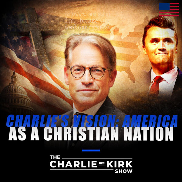 Charlie's Vision: America As a Christian Nation - The Charlie Kirk Show ...