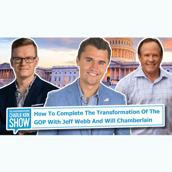 How to Complete the Transformation of the GOP with Jeff Webb and Will ...