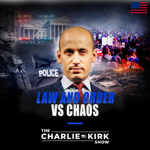 Law and Order vs. Chaos ft. Stephen Miller - The Charlie Kirk Show ...