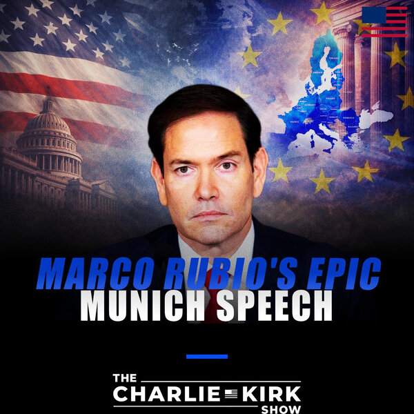 Marco Rubio's Epic Munich Speech - The Charlie Kirk Show - Omny.fm
