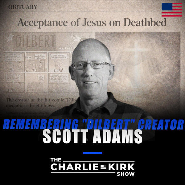 Remembering "Dilbert" Creator Scott Adams - The Charlie Kirk Show - Omny.fm