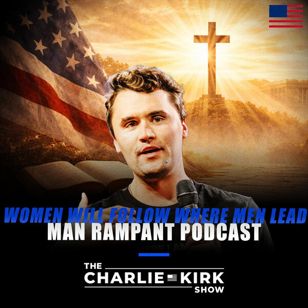 "Women Will Follow Where Men Lead" — Charlie on the Man Rampant Podcast ...