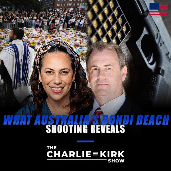 What Australia's Bondi Beach Shooting Reveals - The Charlie Kirk Show ...