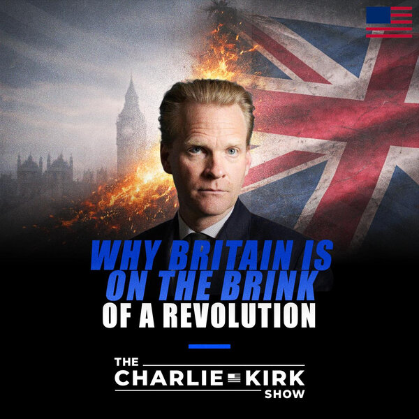 Why Britain Is On the Brink of a Revolution - The Charlie Kirk Show ...