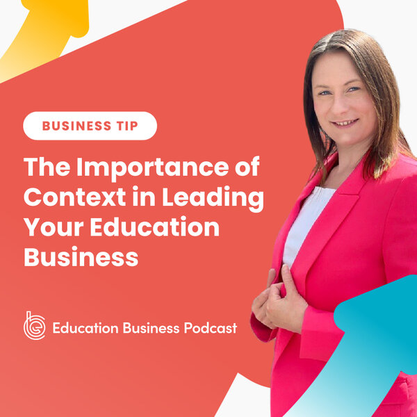 Tip: The Importance of Context in Leading Your Education Business - The ...