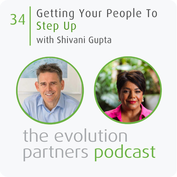 E34 | Getting Your People to Step Up with Shivani Gupta - The Evolution Partners - Omny.fm